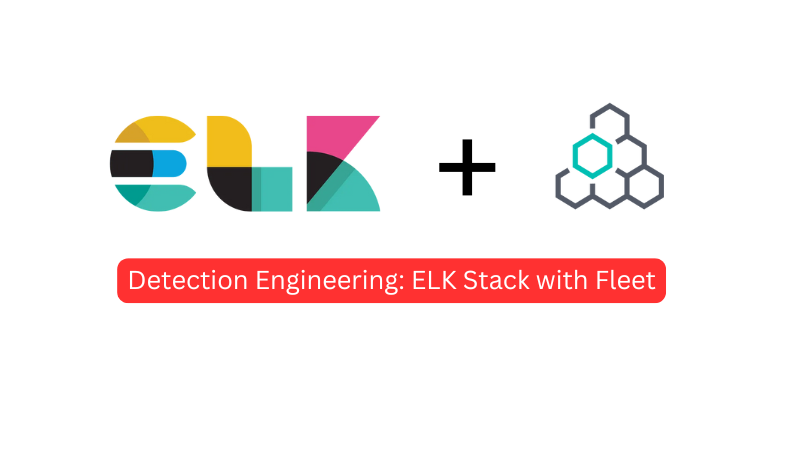 Detection Engineering: ELK Stack with Fleet - CyberSec Nerds